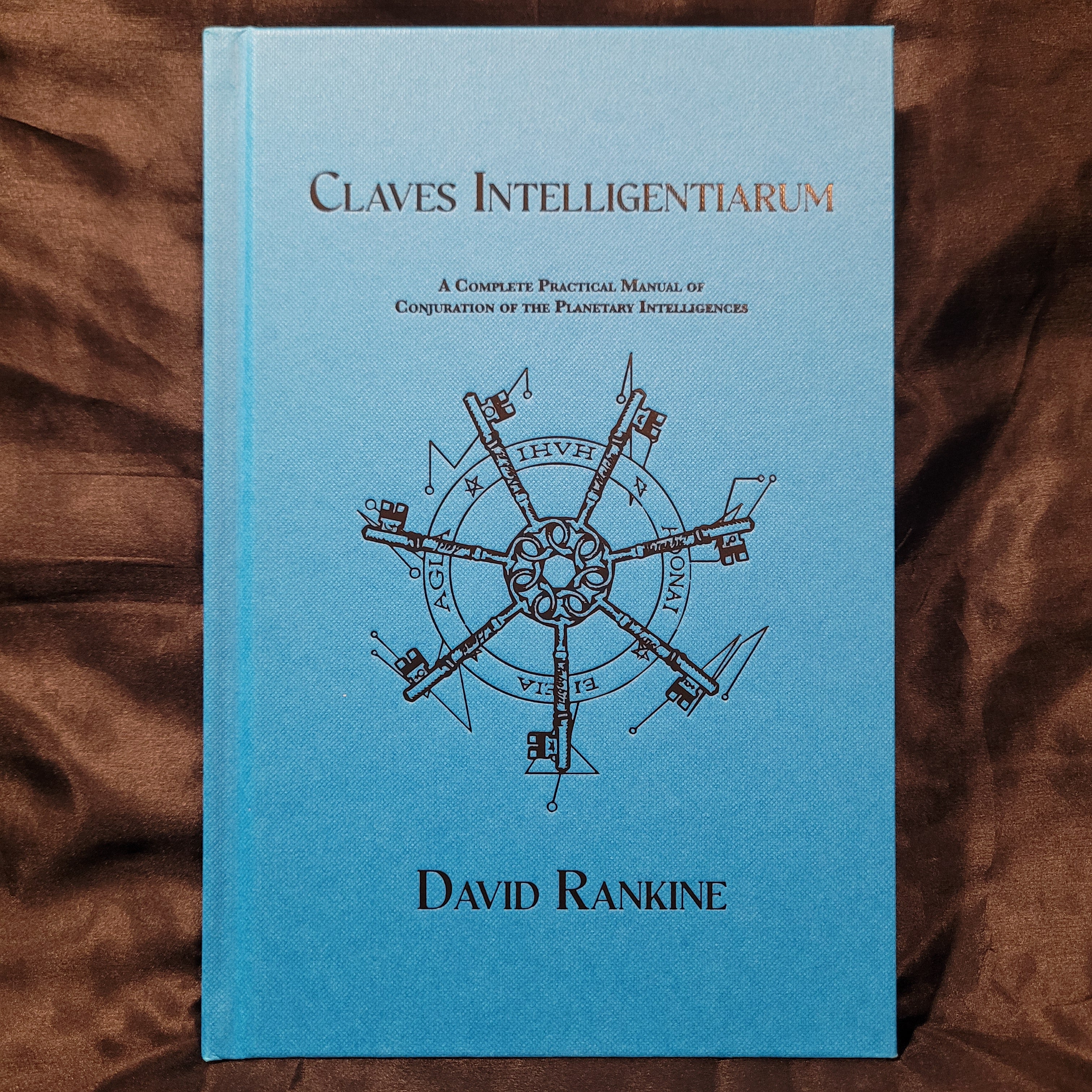 Claves Intelligentarium: A Complete Practical Manual of Conjuration of ...