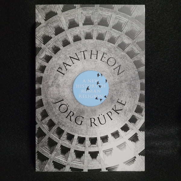Pantheon: A New History of Roman Religion by Jörg Rüpke (Princeton Uni ...
